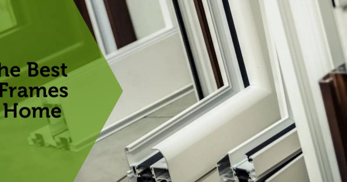 What Type of Window Frame is Right for Your Home?