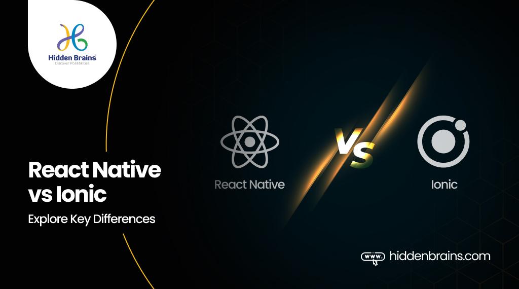 Which Mobile App Framework Should You Choose React Native Or Ionic