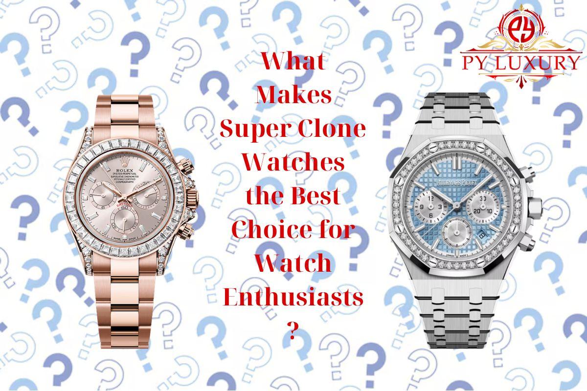 Find Your Perfect Super Clone Watch!