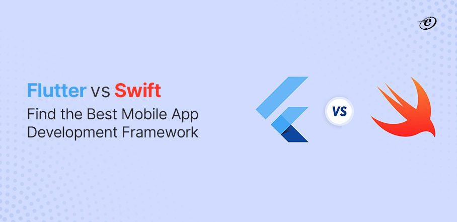 Flutter Vs Swift Which Development Approach Is Right For You